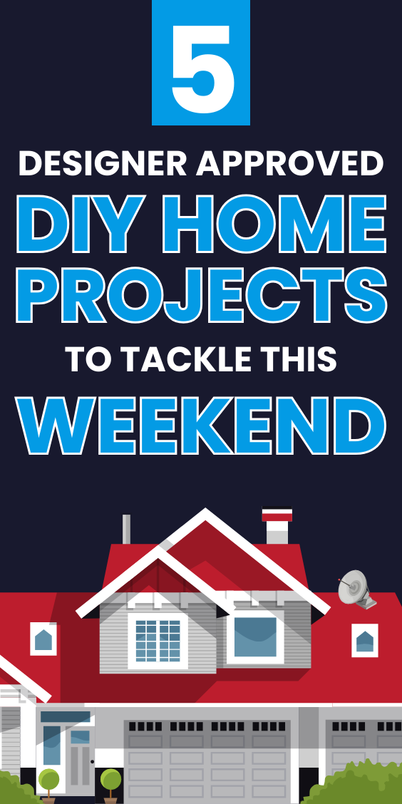 5 Designer Approved DIY Home Projects to Tackle This Weekend - Designer ...