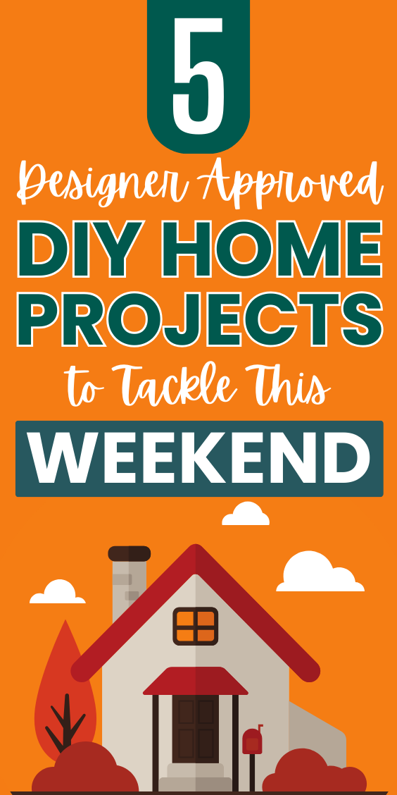 5 Designer Approved DIY Home Projects to Tackle This Weekend - Designer ...